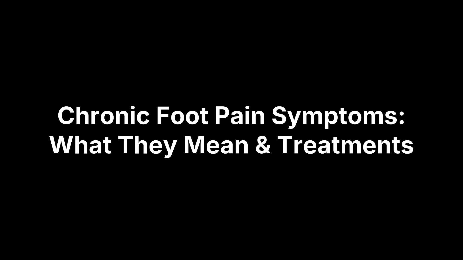 Chronic Foot Pain Symptoms: What They Mean & Treatments - Podiatrists ...
